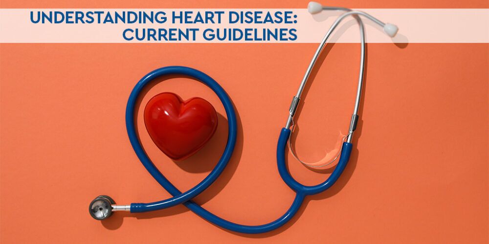 Understanding Heart Disease: Current Guidelines and the Role of ...